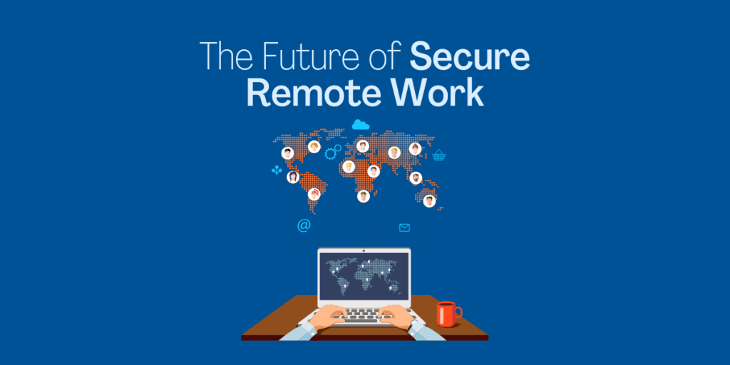 The Future Of Secure Remote Work | Modern Worker