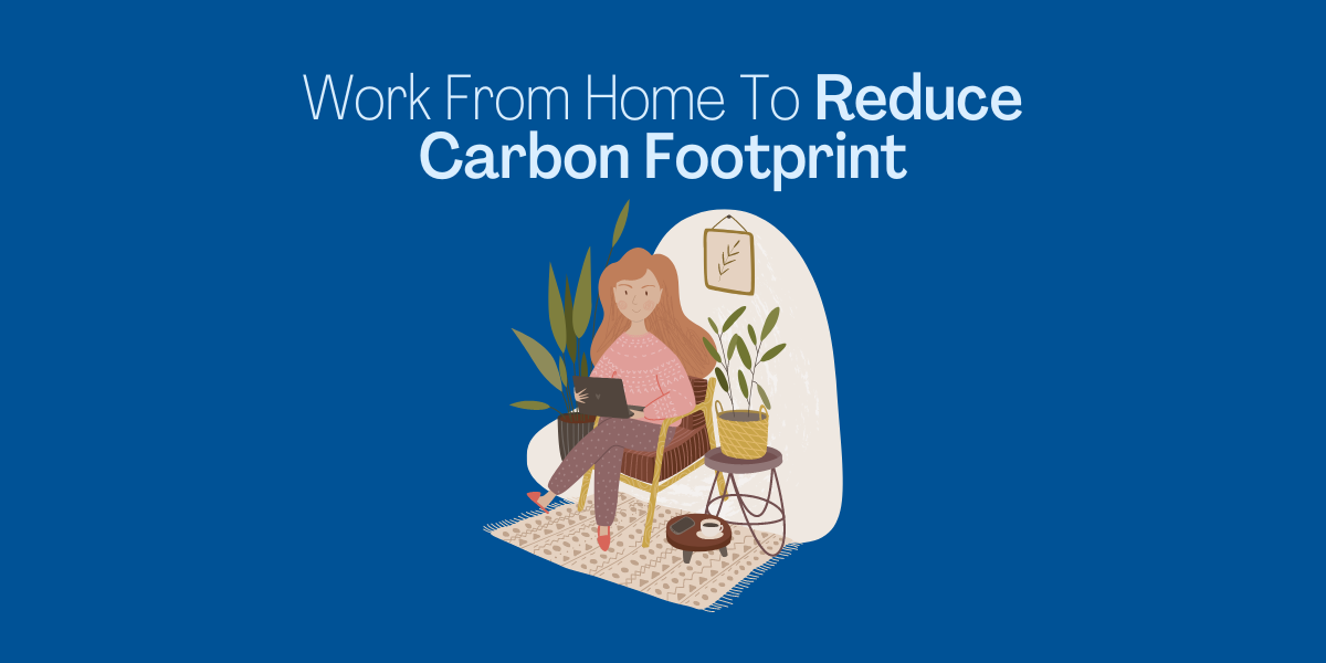 Should We Work From Home To Reduce Carbon Footprint? | Modern Worker